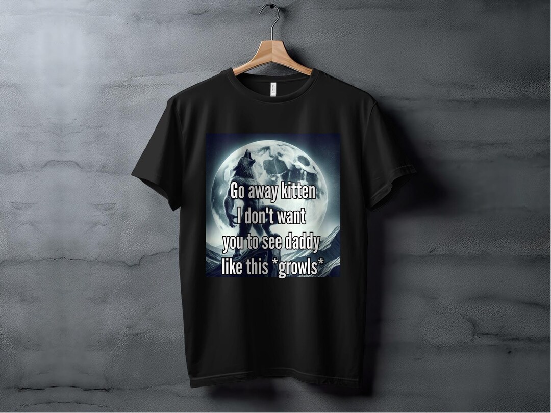 Funny Werewolf Meme Shirt, Go Away Kitten Graphic Tee, Hilarious ...