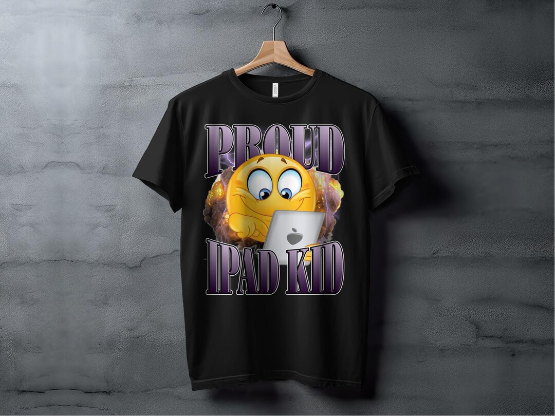 Funny Meme Shirt Proud iPad Kid Graphic Tee Humorous Emoji Tee Gift for ...