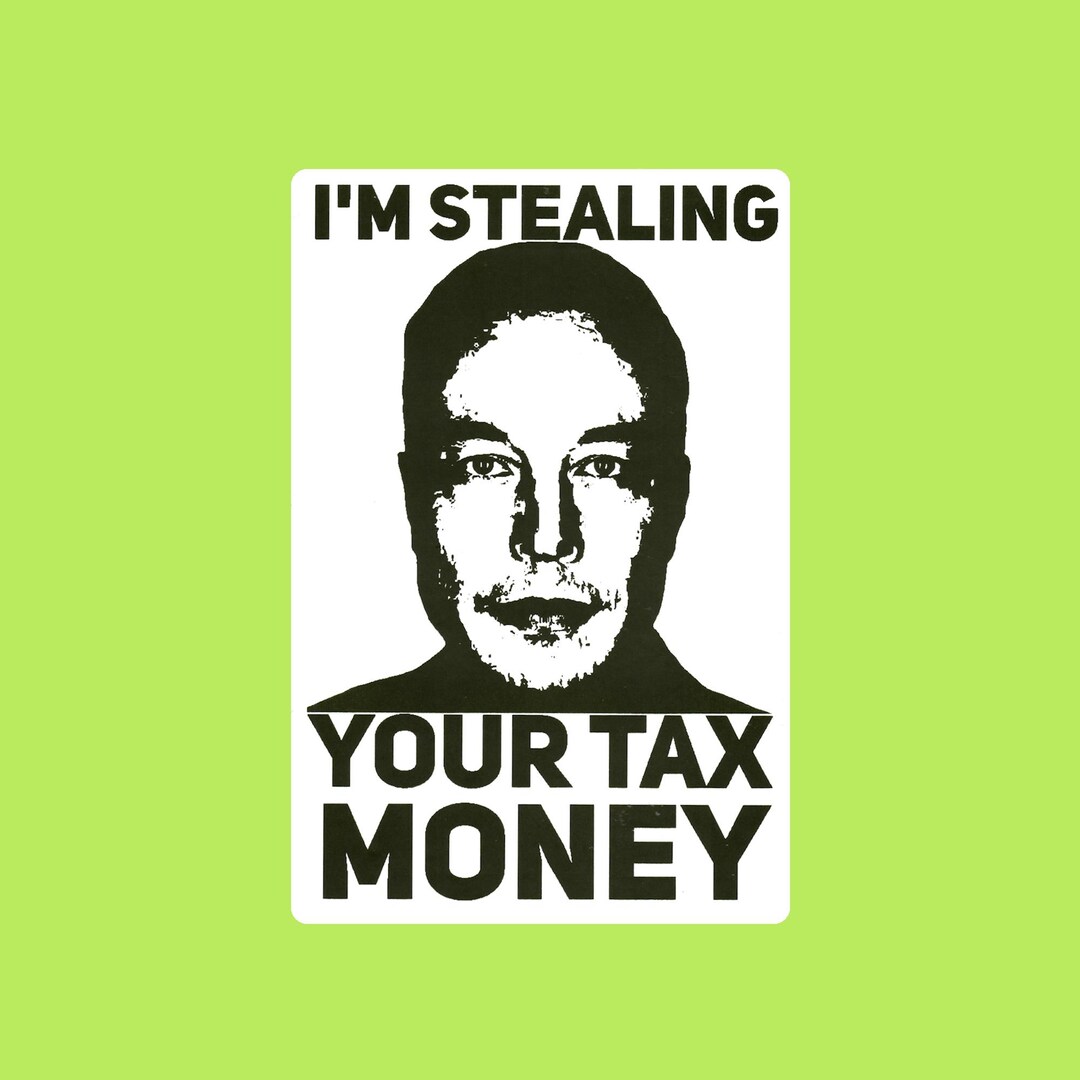Elon Musk I'm Stealing Your Tax Money Thermal Slap Sticker 2x1 Mini or ...