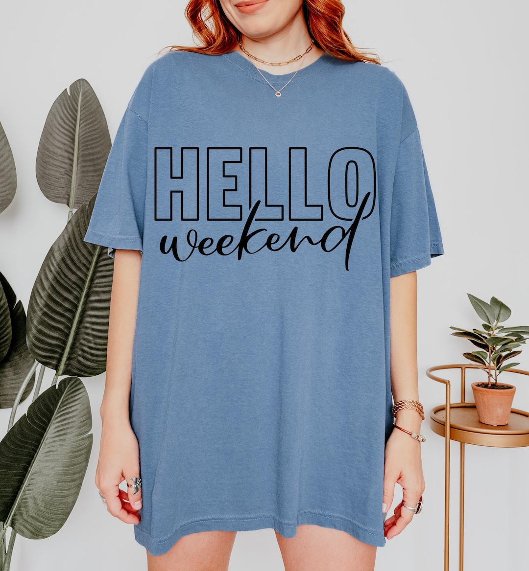 Comfort Colors, Hello Weekend Tshirts, Weekend Shirts, TGIF, Fri-yay ...
