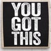 Rustic Wooden Sign You Got This Makes A Great Gift and Décor - Etsy