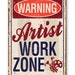 Tin Artist Work Zone Metal Sign 8 X 12 or 12 X 18 Use Indoor/outdoor ...