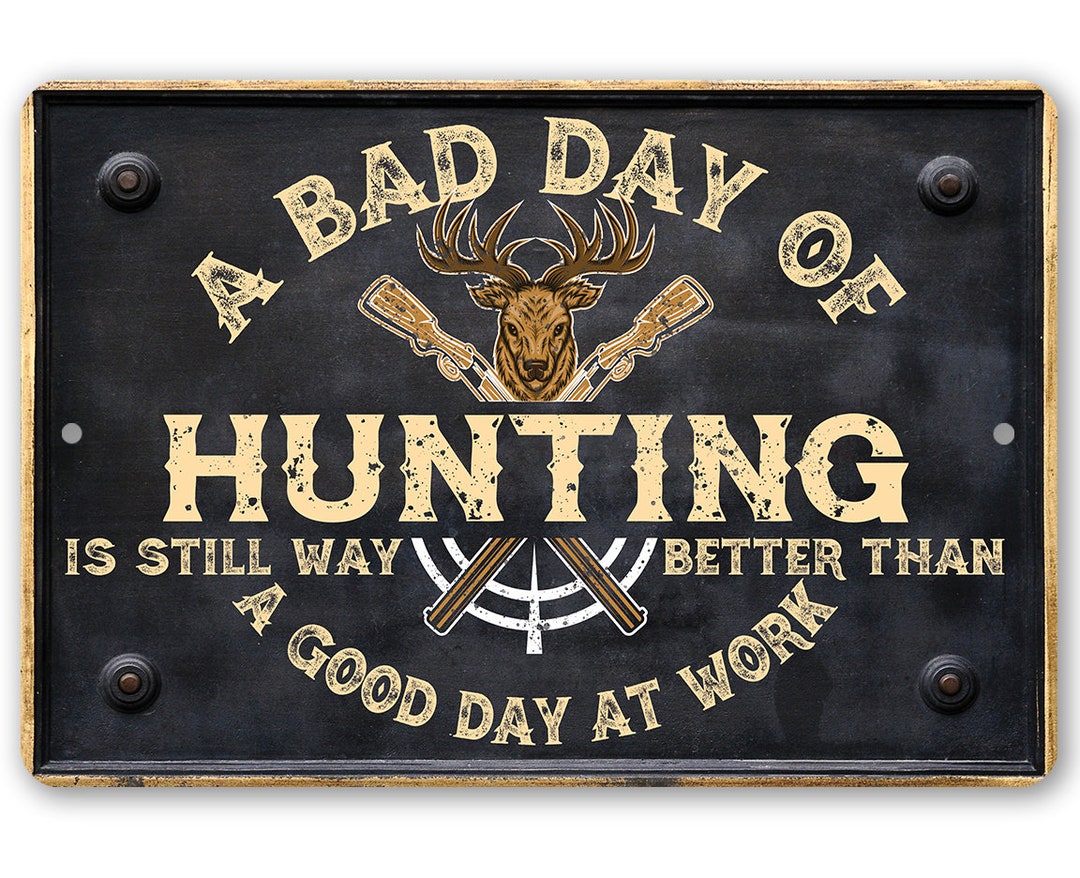 Tin A Bad Day of Hunting Better Than Good Day at Work Durable Metal ...