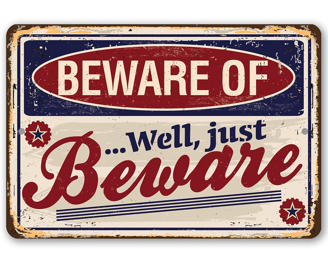 Tin Metal Sign Beware Of.well Just Beware 8x12/12x18 Indoor/outdoor ...