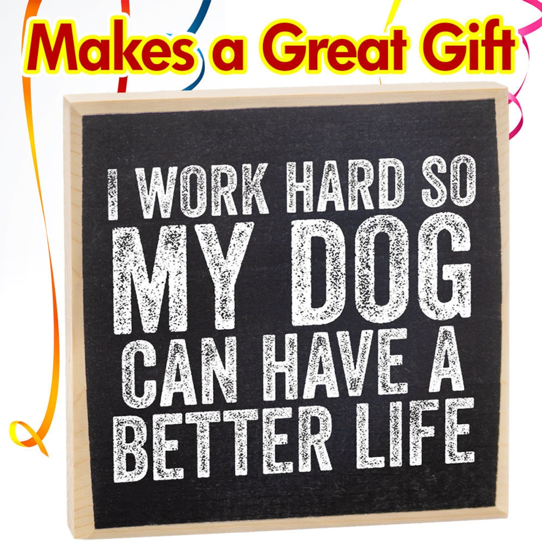 Rustic Wooden Sign I Work Hard so My Dog Can Have a Better - Etsy