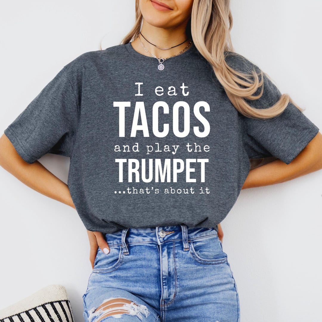 I Eat Tacos and Play the Trumpet T-shirt, Musician Taco Lover Tee ...