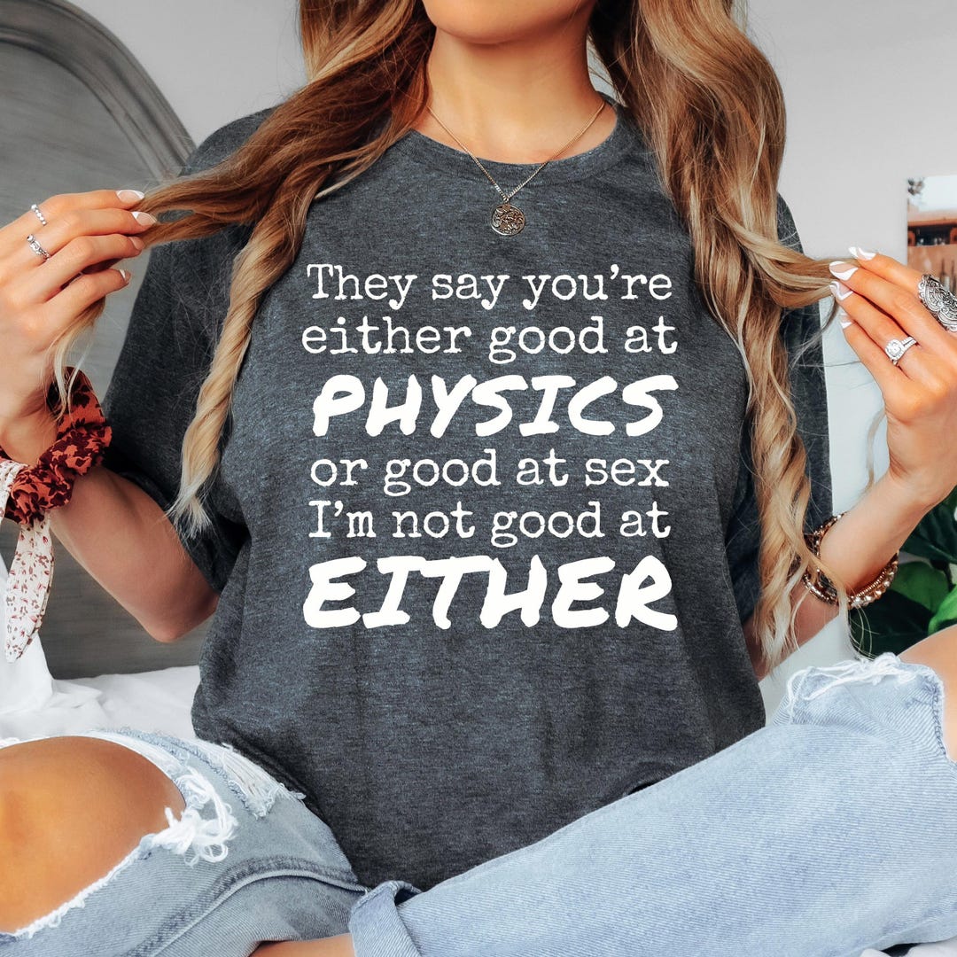 Funny Physics T-shirt: Relatable Science Humor Gift - Etsy