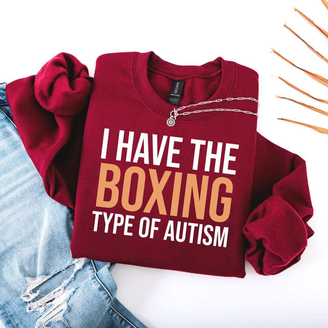 I Have the Boxing Type of Autism Hilarious Gag Gift Sweatshirt ...