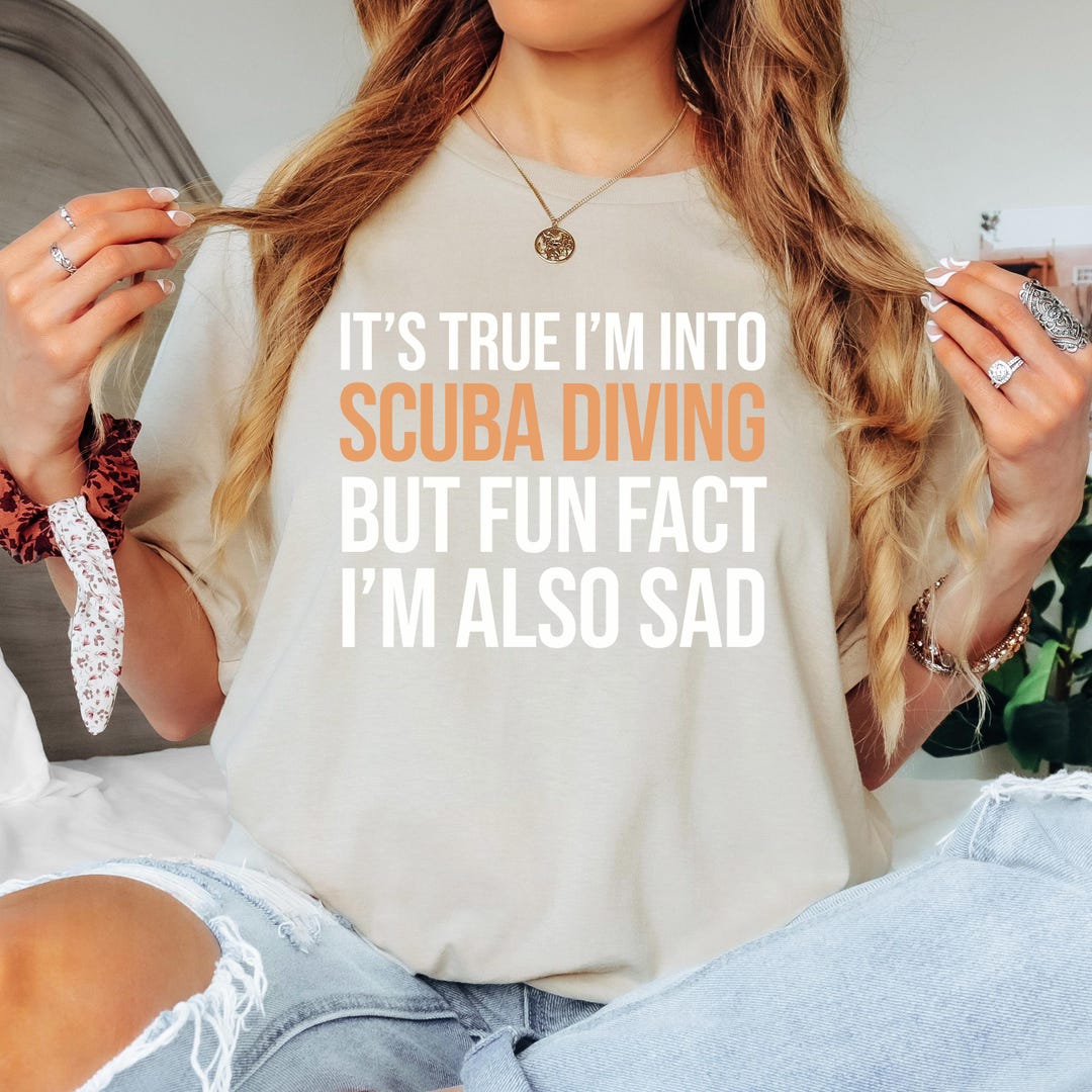Scuba Diving but Im Also Sad Shirt, Funny Unisex Gag Gift Tee ...