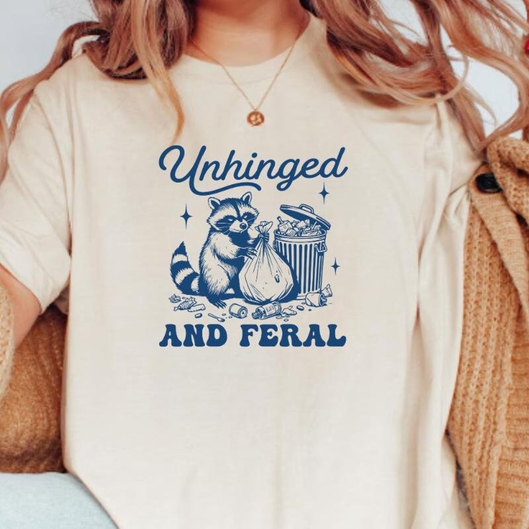 Unhinged and Feral Shirt, Feral Racoon Shirt, Unhinged Tee, Funny ...