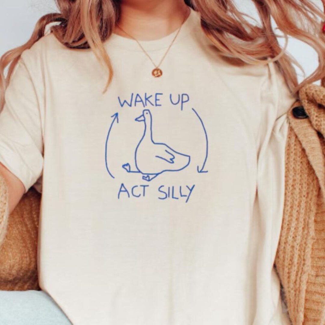 Wake up Act Silly Shirt, Silly Goose Shirt, Funny Humor Meme , Goose ...