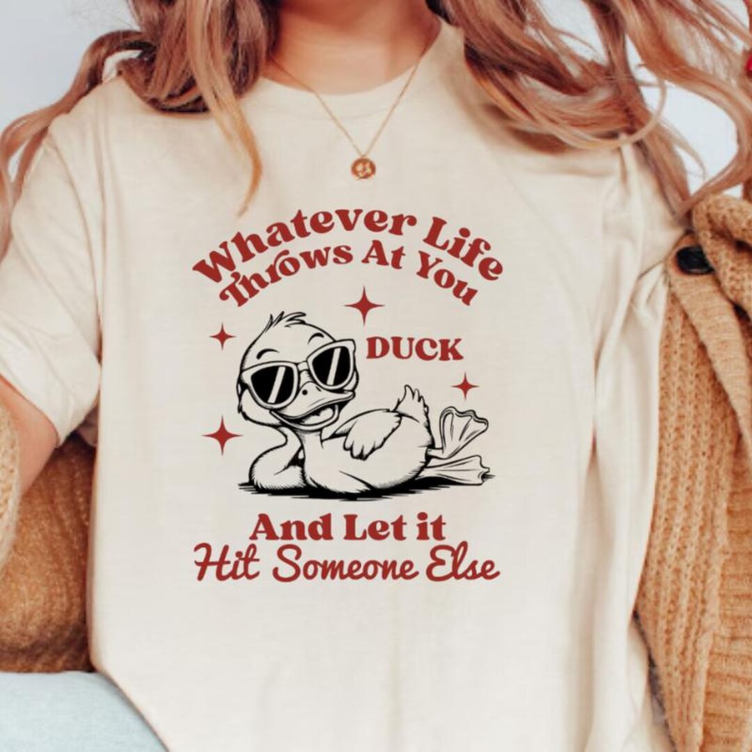 Whatever Life Throws at You Funny Duck Shirt, Sarcasm Snarky Humor ...