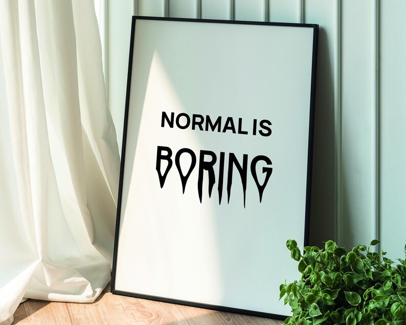 NORMAL IS BORING Minimalist Printable Wall Art | High-resolution 300 ...