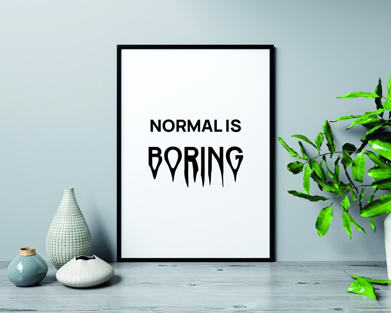 NORMAL IS BORING Minimalist Printable Wall Art | High-resolution 300 ...