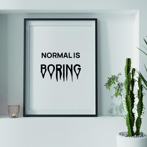 NORMAL IS BORING Minimalist Printable Wall Art | High-resolution 300 ...