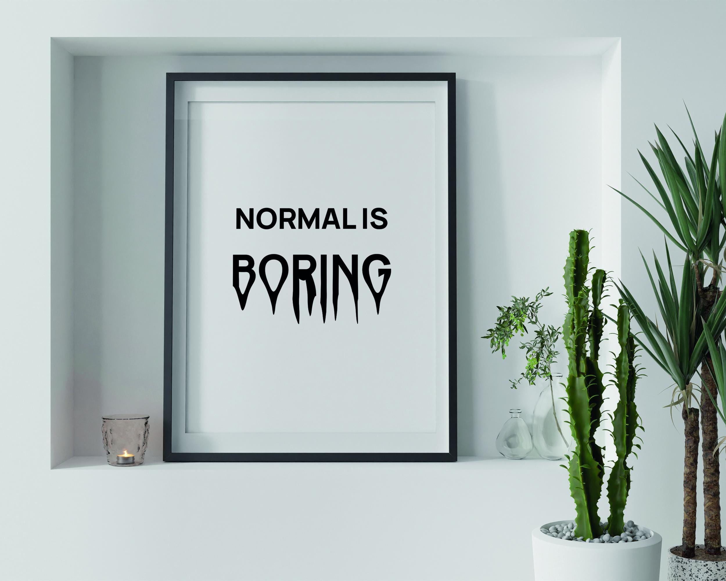 NORMAL IS BORING Minimalist Printable Wall Art | High-resolution 300 ...