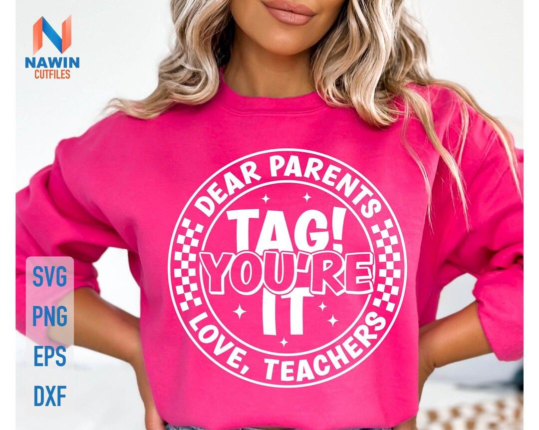 Dear Parents Tag You're It SVG: Teacher Last Day Shirt (digital ...