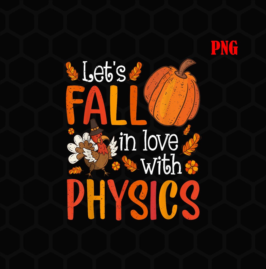 Lets Fall in Love With Physics Png, Teacher Thanksgiving Png - Etsy