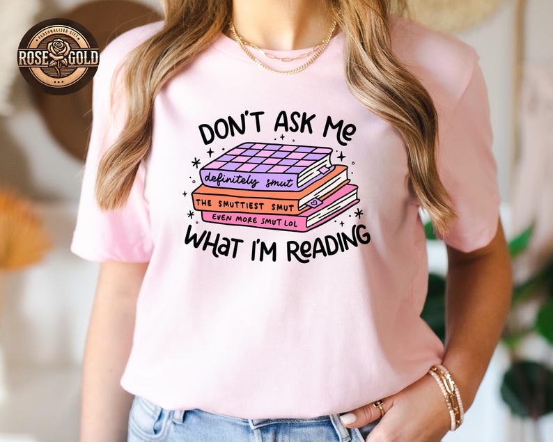 Don't Ask Me What I Am Reading Shirt, Smut Reader T-shirt, Funny ...