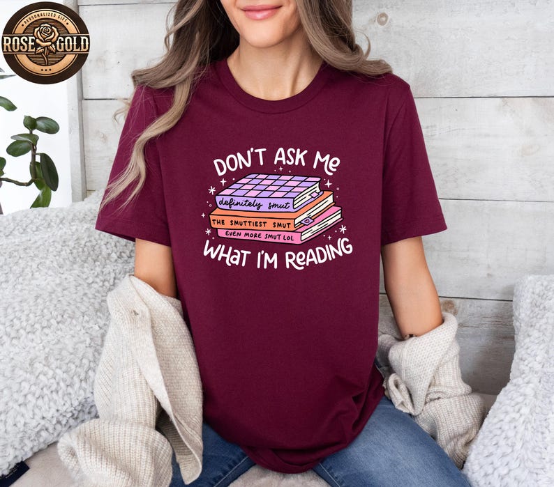 Don't Ask Me What I Am Reading Shirt, Smut Reader T-shirt, Funny ...