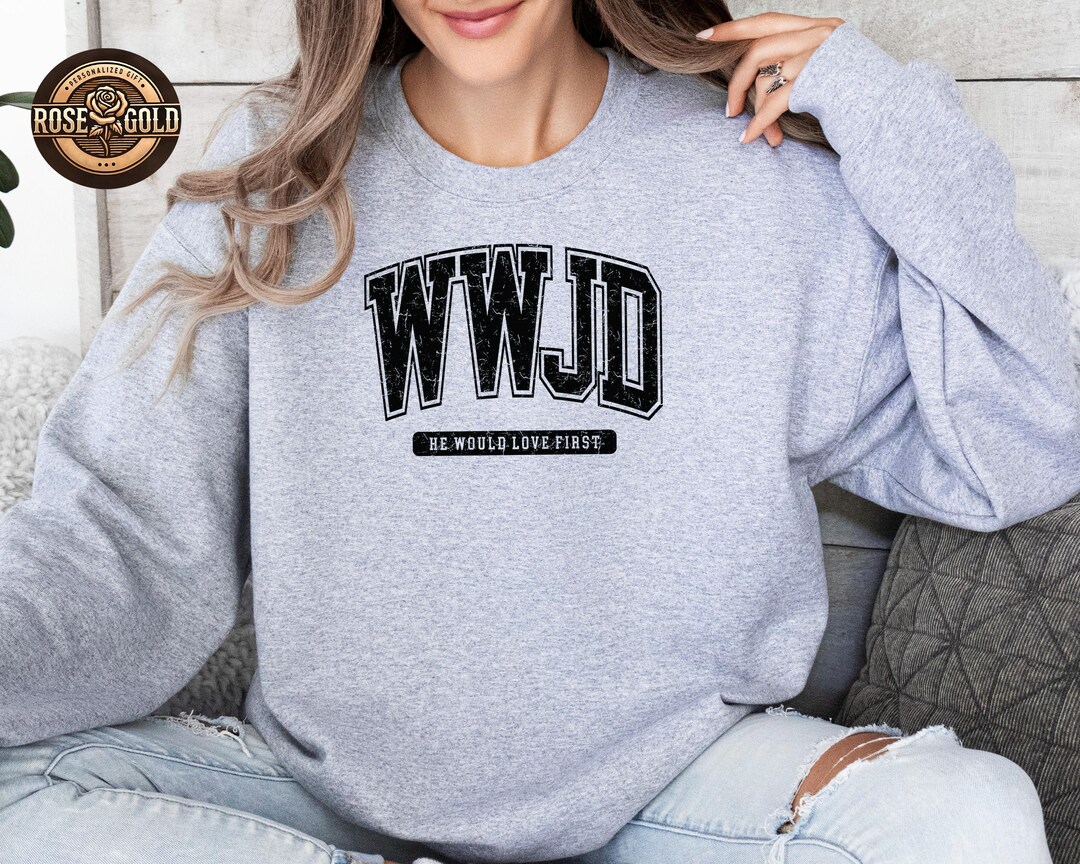 WWJD Sweatshirt, He Would Love First Sweater, Jesus Graphic Hoodie ...