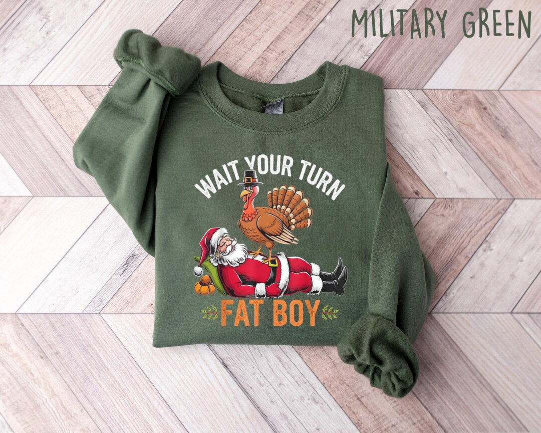 Wait Your Turn Fat Boy Sweatshirt, Funny Christmas Shirt, Funny ...