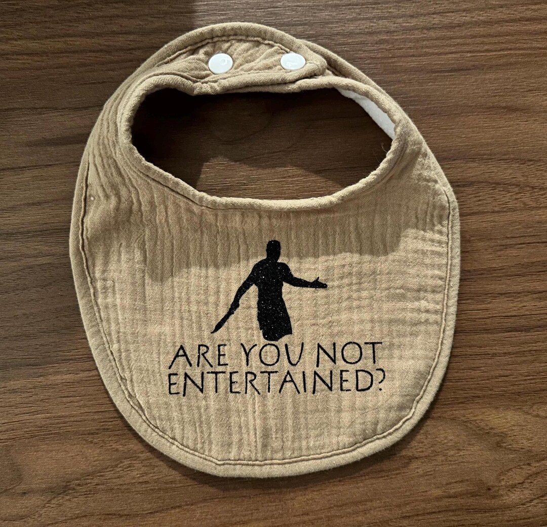 Are You Not Entertained? Bib - Soft Muslin Baby Bib With Funny or Cute ...