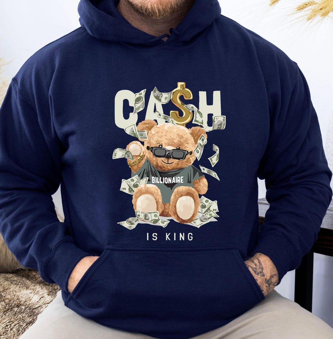 Teddy Bear & Dollars Hoodie, is King Statement Sweatshirt, Unique ...