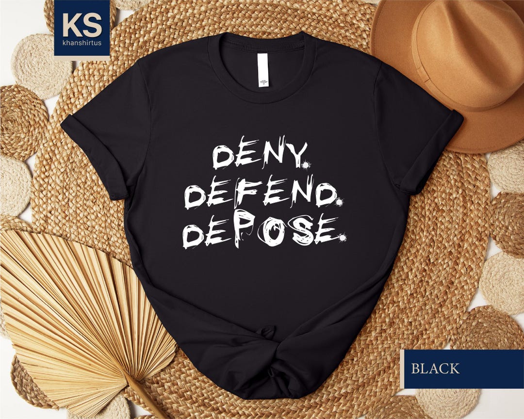 Deny Defend Depose Shirt, Deny Defend Depose Sweatshirt, Activist Shirt ...