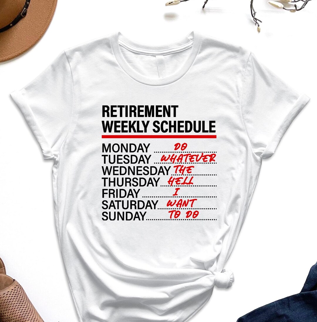 Retirement Weekly Schedule Shirt, Funny Retirement Gifts, Cool ...