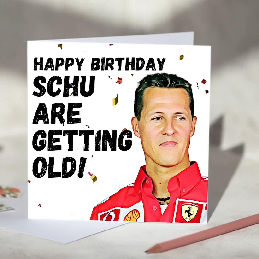 Michael Schumacher F1 Birthday Card - Schu Are Getting Old - for ...