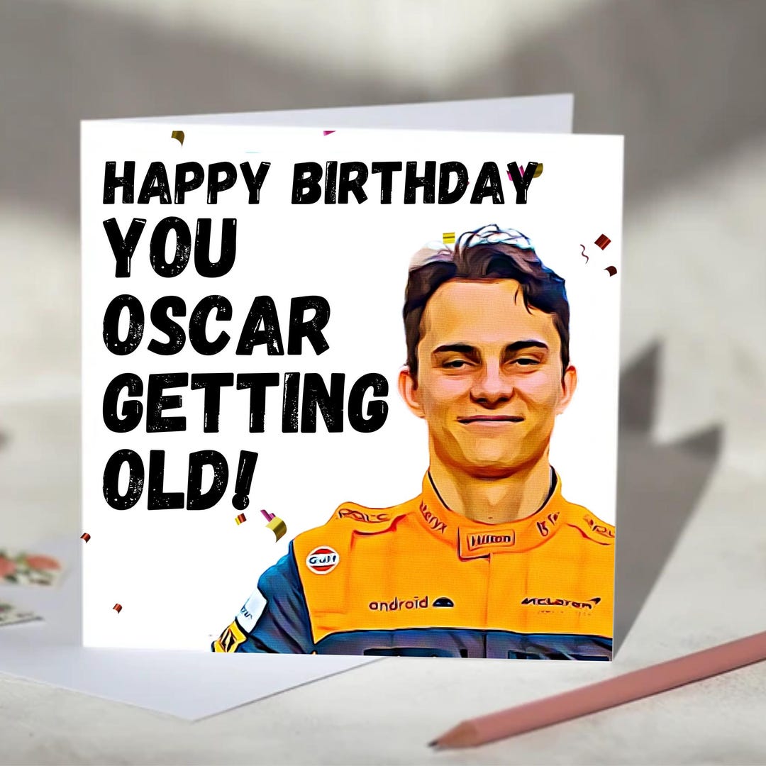 Oscar Piastri F1 Birthday Card - You Oscar Getting Old - for Mclaren ...