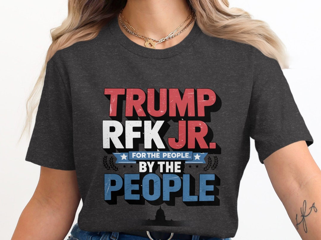 Trump RFK Jr. for the People by the People Political T-shirt, Patriotic ...