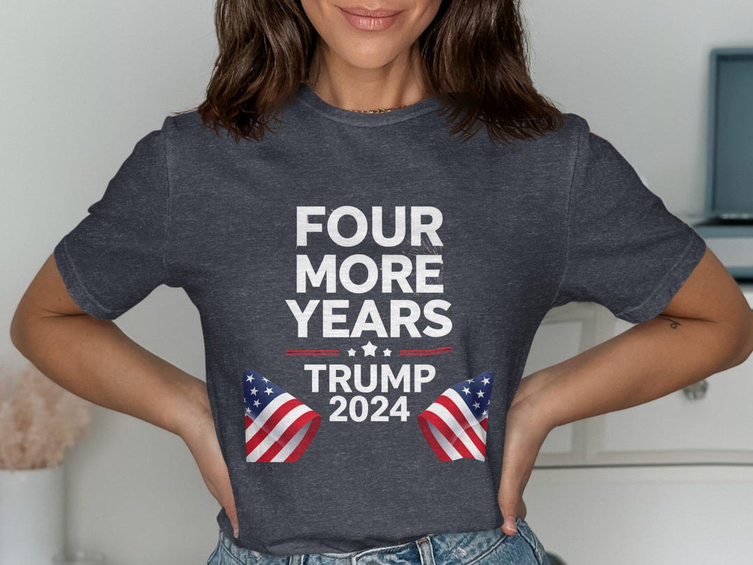 Four More Years Trump 2024 Shirt, Election Campaign Sweatshirt ...