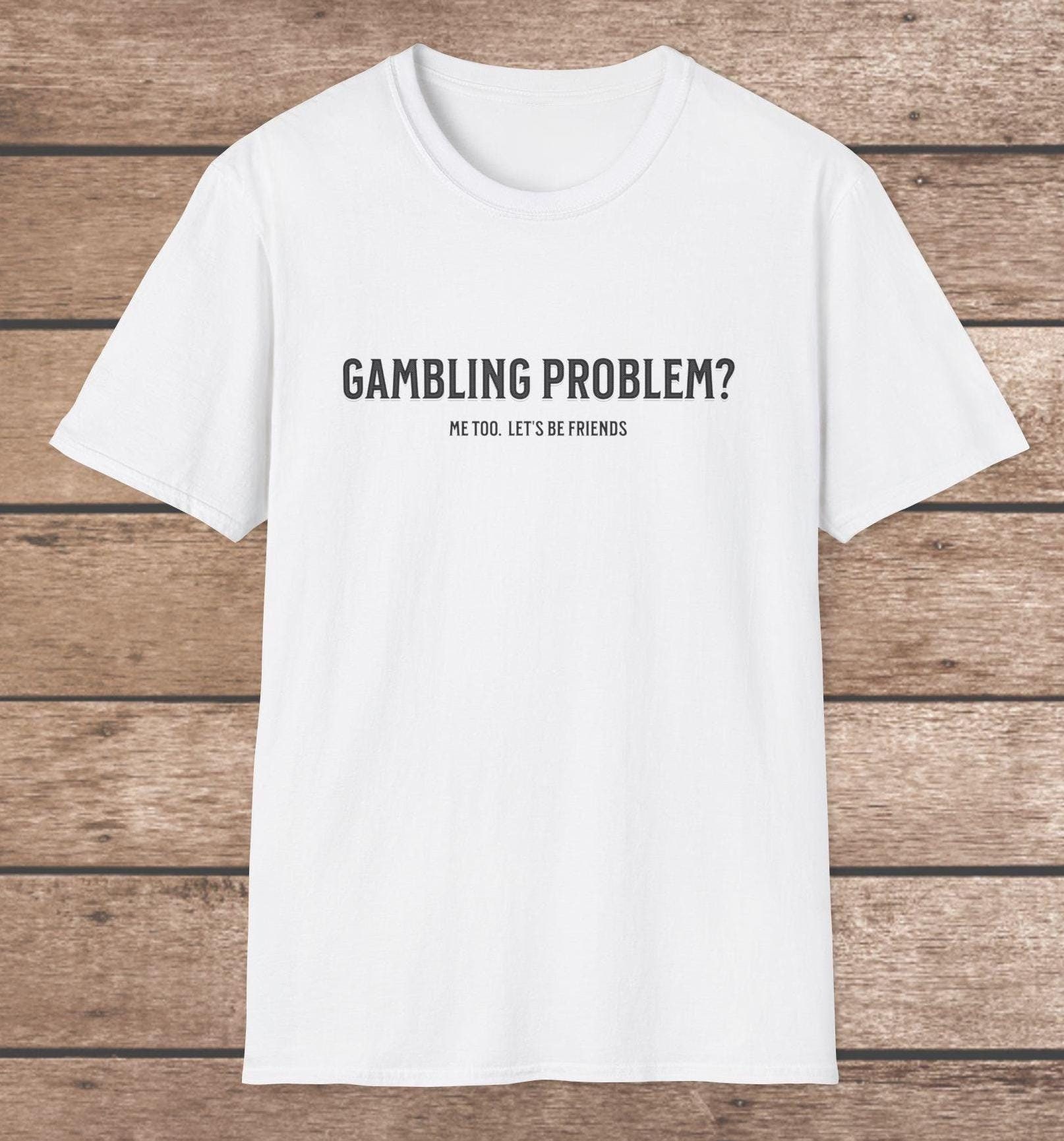 Funny Gambling T Shirt, Casino Shirt, Comfy Funny Betting Shirt, Great ...