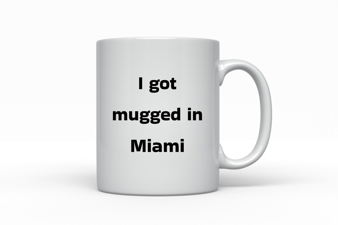 I Got Mugged in Miami - White Ceramic Coffee Mug - Etsy