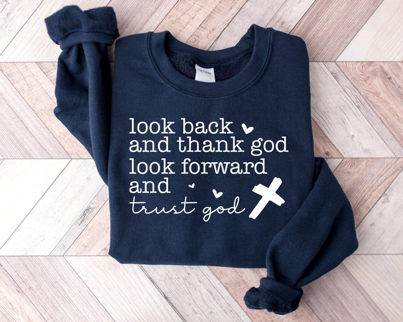 Look Back and Thank God Look Forward and Trust God Sweatshirt, Jesus ...