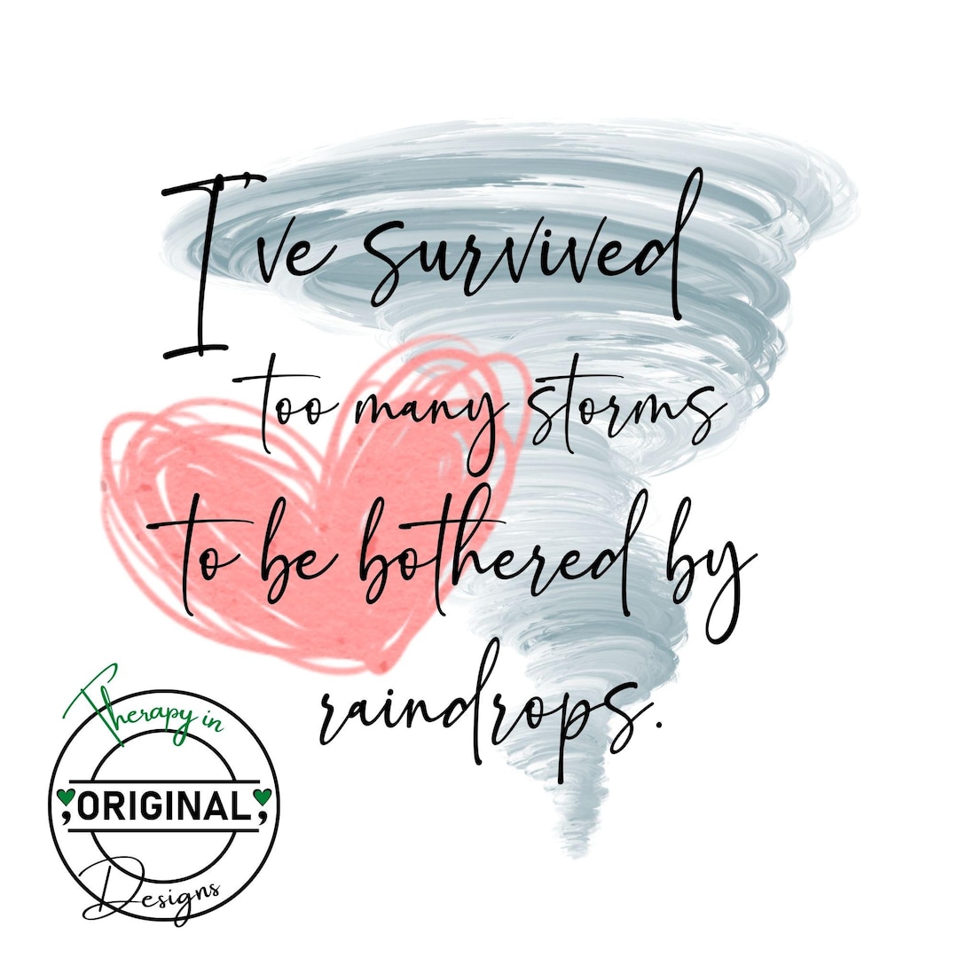 I've Survived Too Many Storms to Be Bothered by Raindrops Digital ...