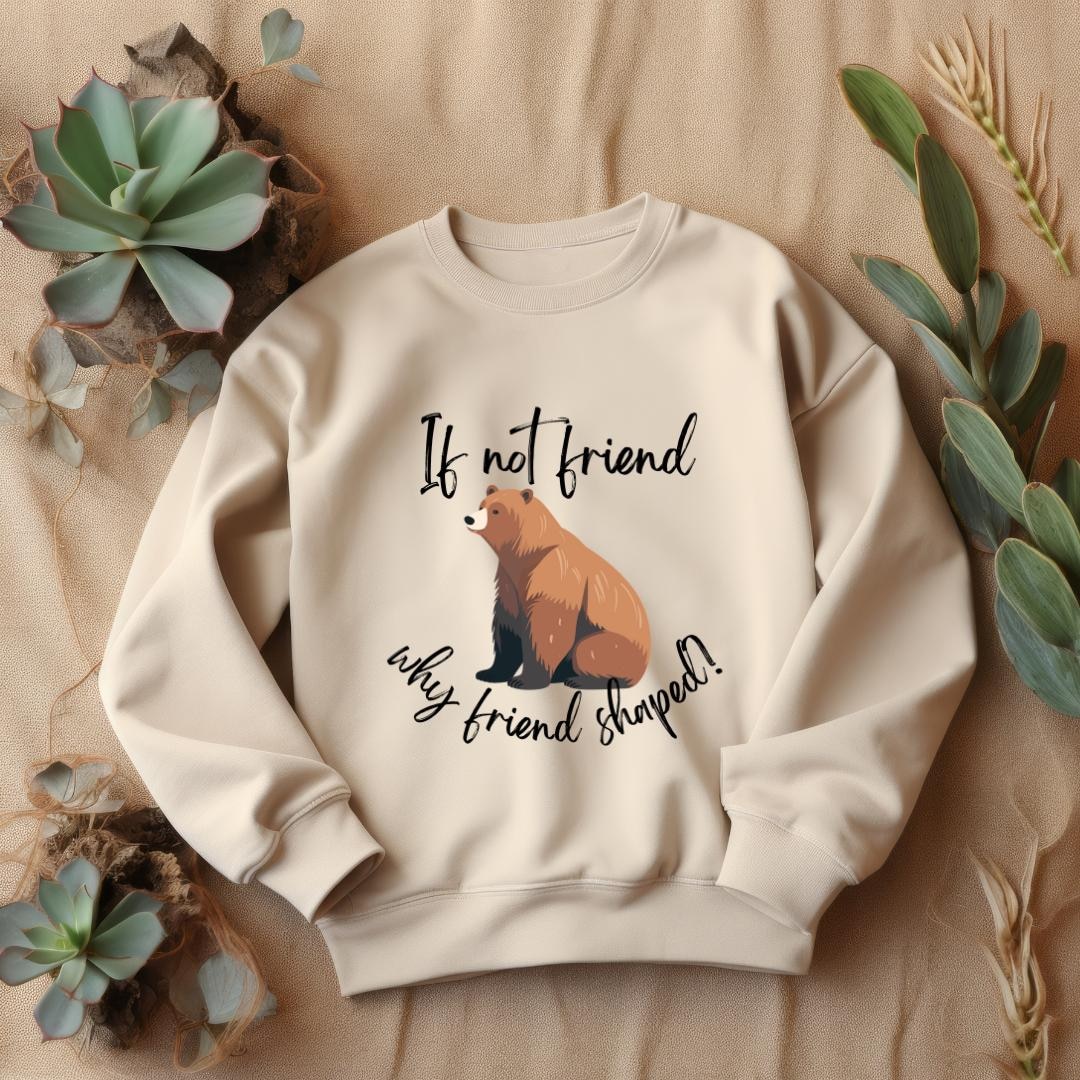 If Not Friend Why Friend Shaped? Bear Crewneck Sweatshirt - Etsy