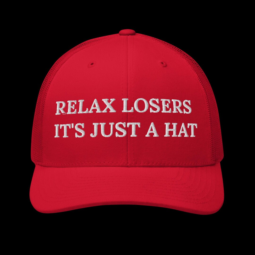 MAGA Meme Hat relax Losers It's Just A Hat Funny and Stylish Apparel - Etsy
