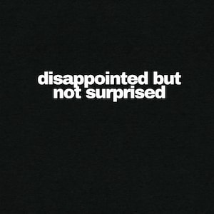 Disappointed but Not Surprised -short Sleeve T-shirt - Etsy