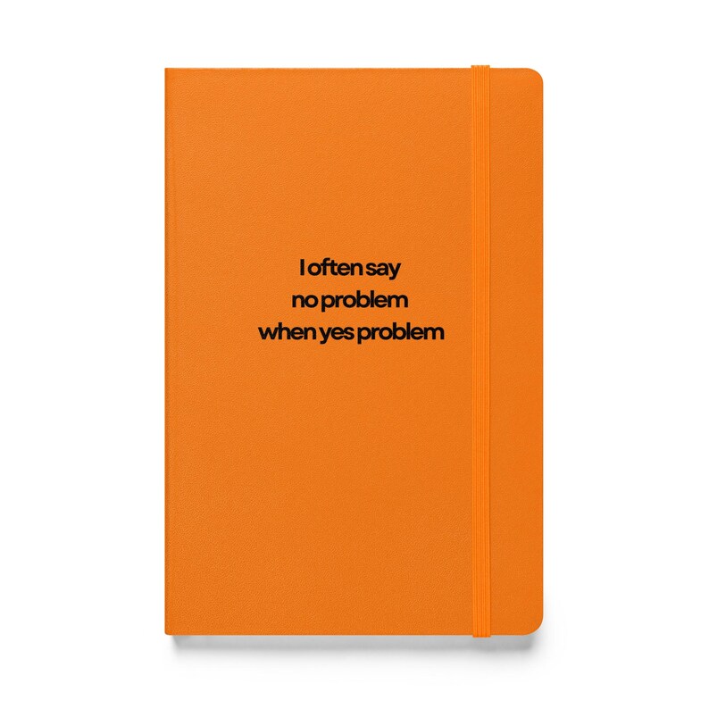 I Often Say No Problem When Yes Problem - Hardcover Bound Notebook - Etsy