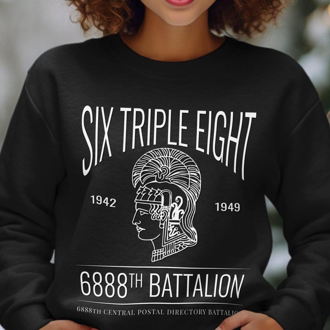 Six Triple Eight 6888th Battalion Sweatshirt 1942 1949 Commemorative ...