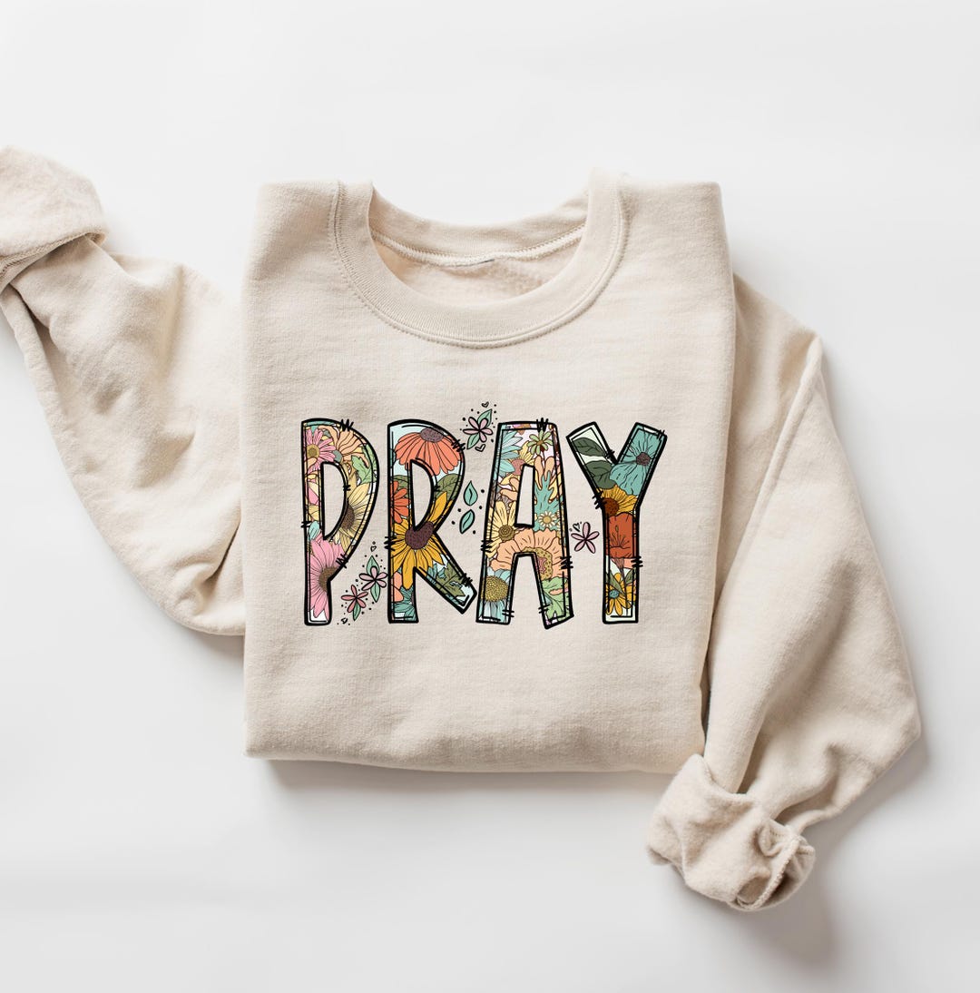 Pray Sweatshirt, Pray Shirt, Pray on It Shirt, Pray Over It Shirt ...