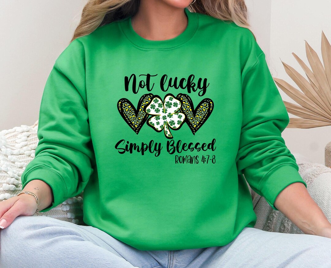 Not Lucky Simply Blessed St Patrick’s Day Sweatshirt, Christian Lucky ...