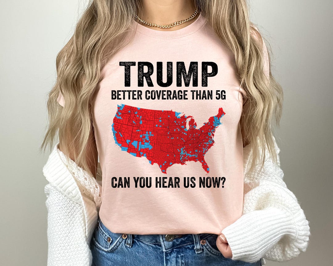 Trump Better Coverage Than 5G Shirt, Trendy Trump Shirt, Gift for Her ...