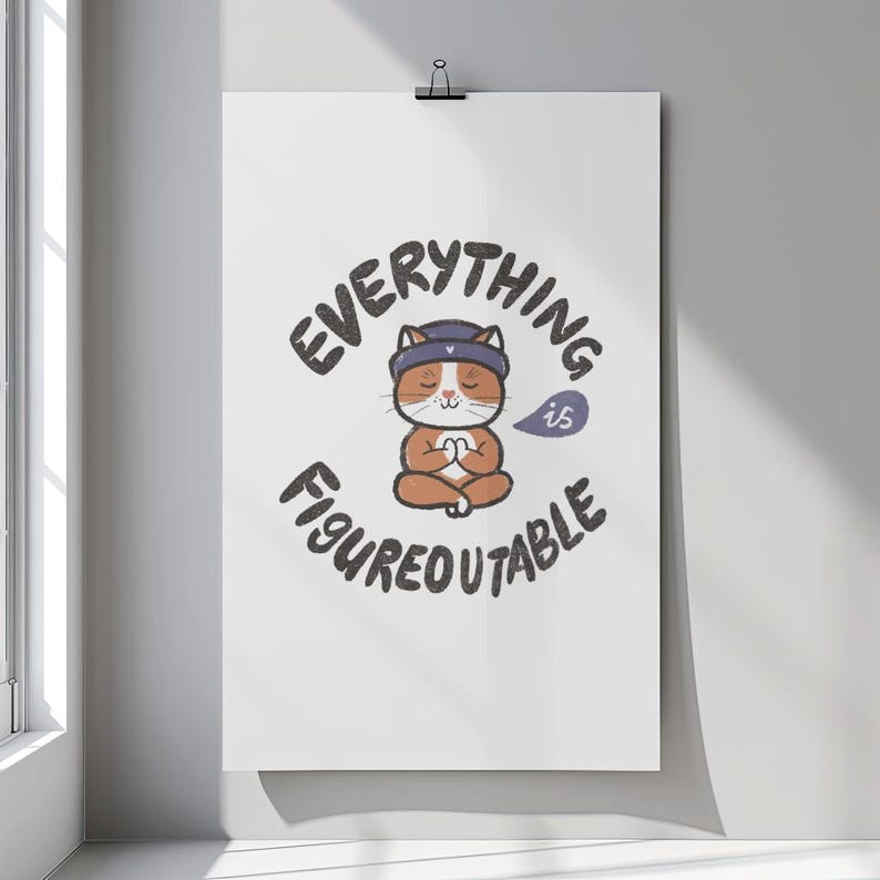 Everything is Figureoutable Posters, Cat Fine Art Illustration ...