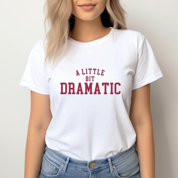A Little Bit Dramatic Shirt - Etsy