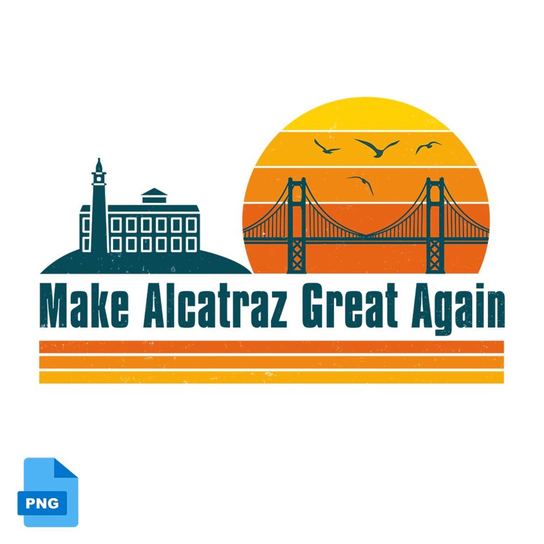 Make Alcatraz Great Again Png – MAGA Png, Trump Funny Design, Funny ...