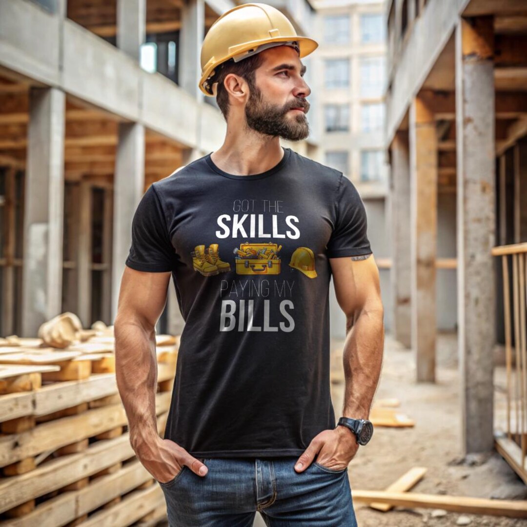 Funny Work Slogan Tee, 'got the Skills Paying My Bills' Construction ...